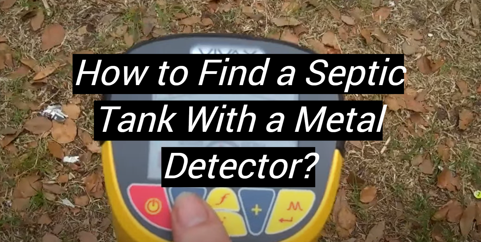 How to Find a Septic Tank With a Metal Detector? - MetalProfy