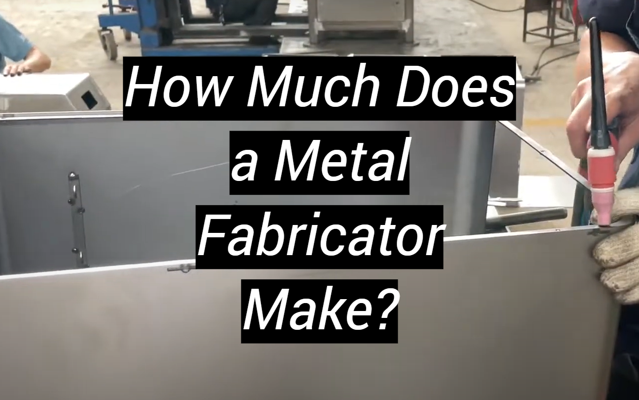 How Much Does a Metal Fabricator Make? - MetalProfy