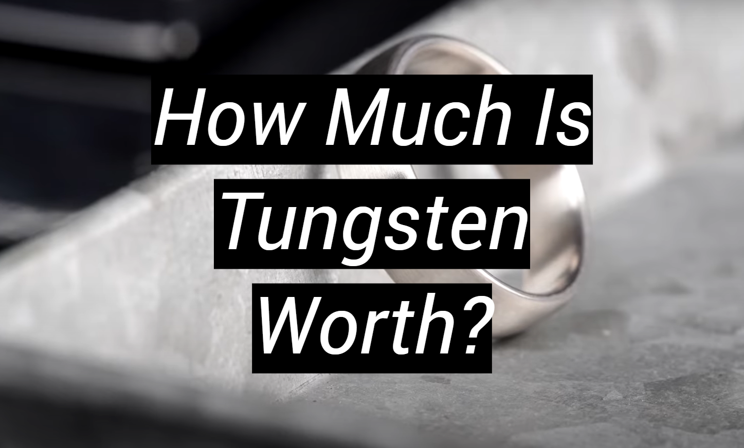 How Much Is Tungsten Worth? - MetalProfy