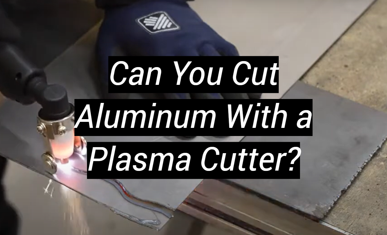 Can You Cut Aluminum With a Plasma Cutter? - MetalProfy