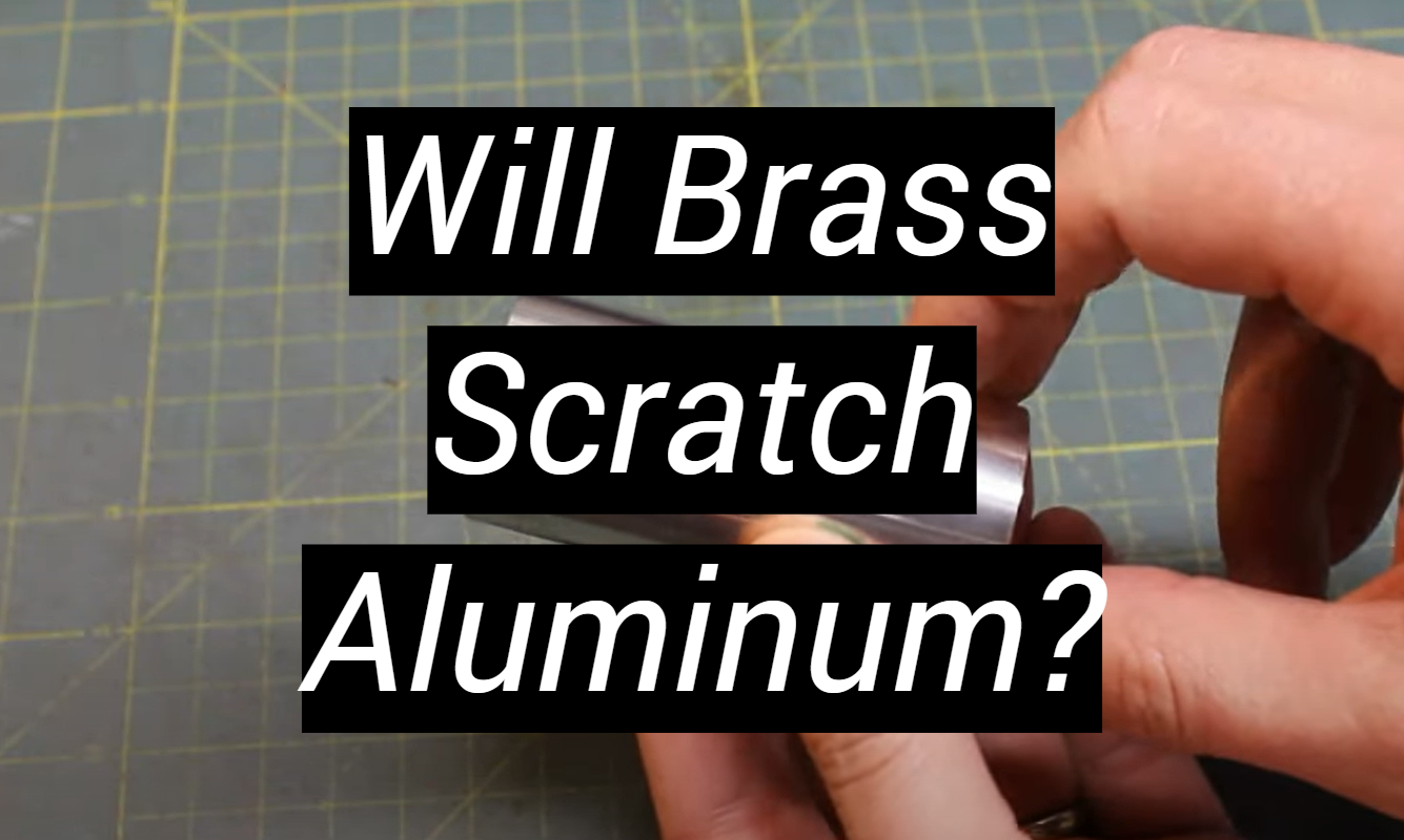 Will Brass Scratch Aluminum? - MetalProfy