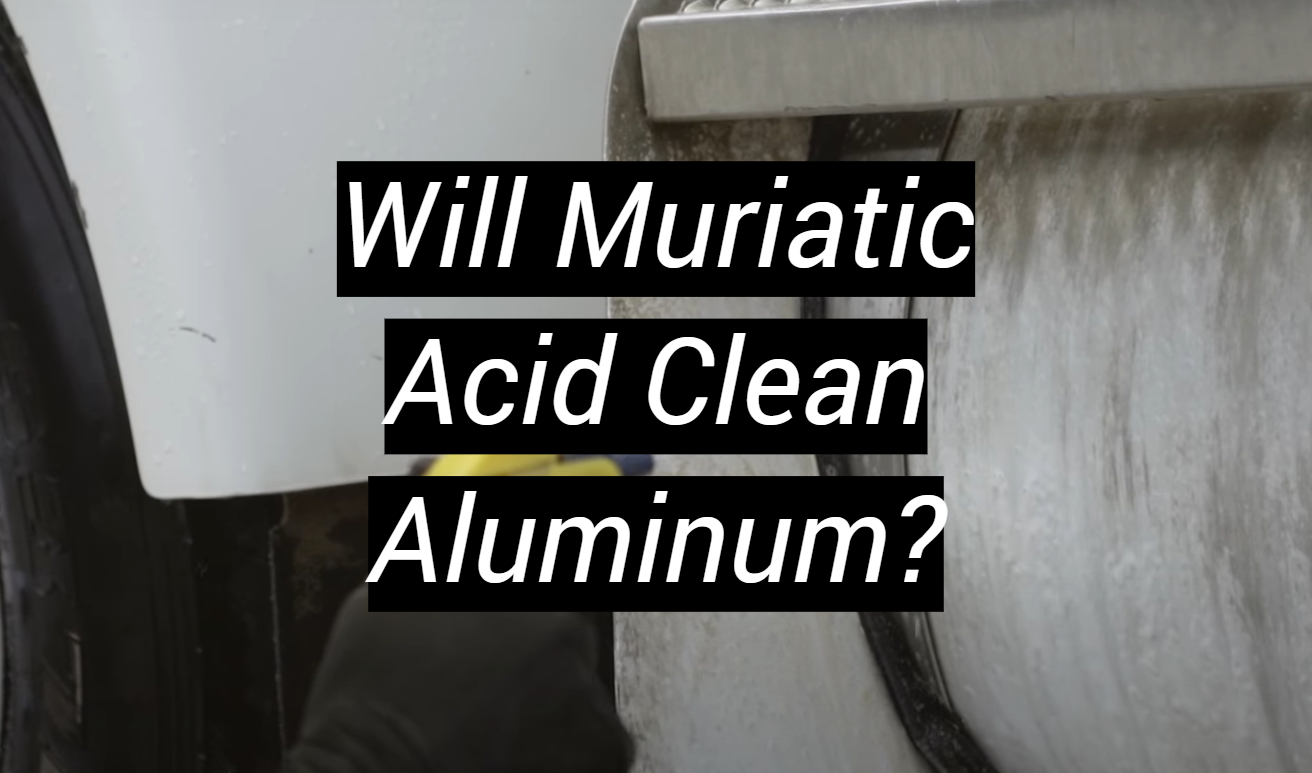 Will Muriatic Acid Clean Aluminum? - MetalProfy