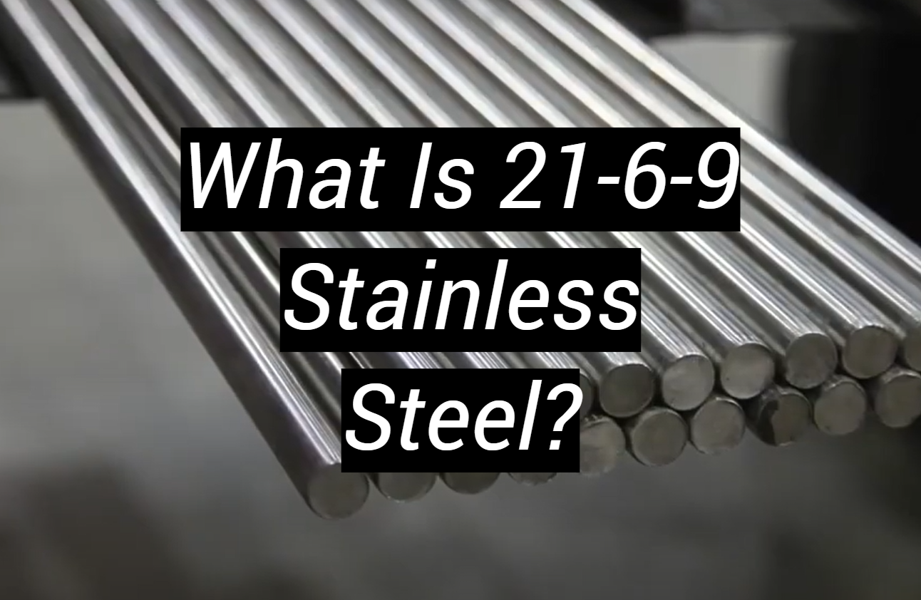 What Is 21 6 9 Stainless Steel MetalProfy