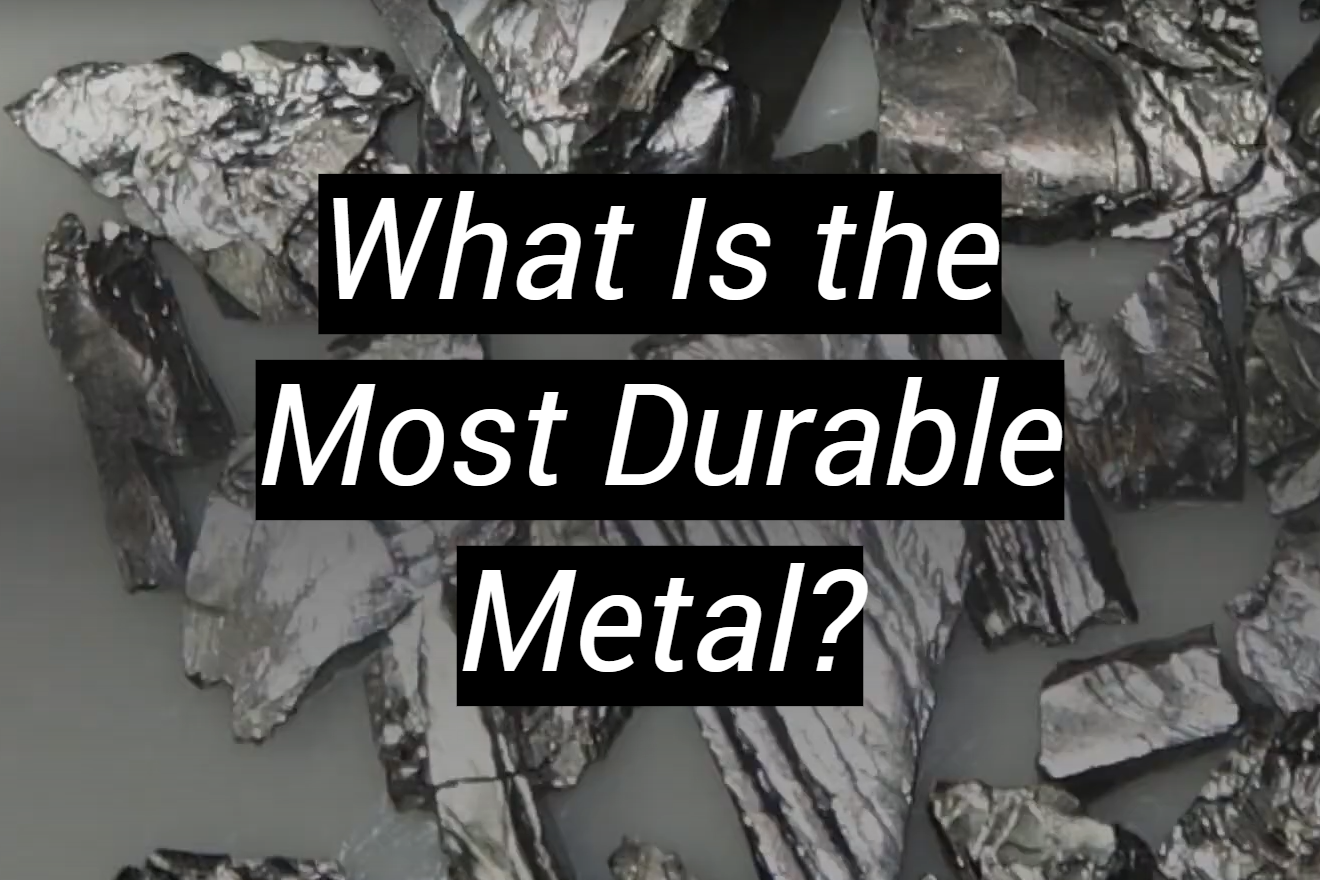 What Is the Most Durable Metal? - MetalProfy