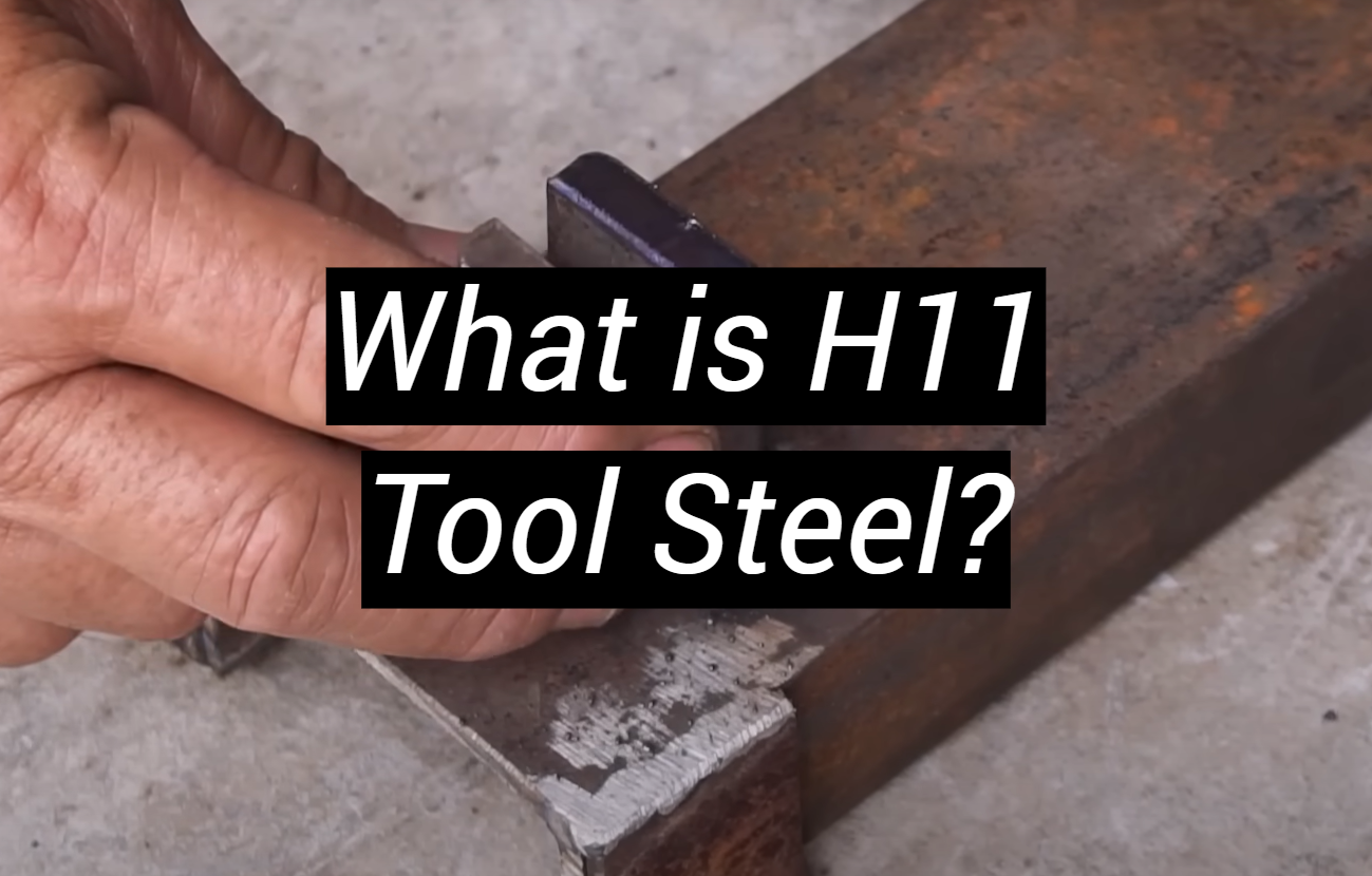 What is H11 Tool Steel? - MetalProfy