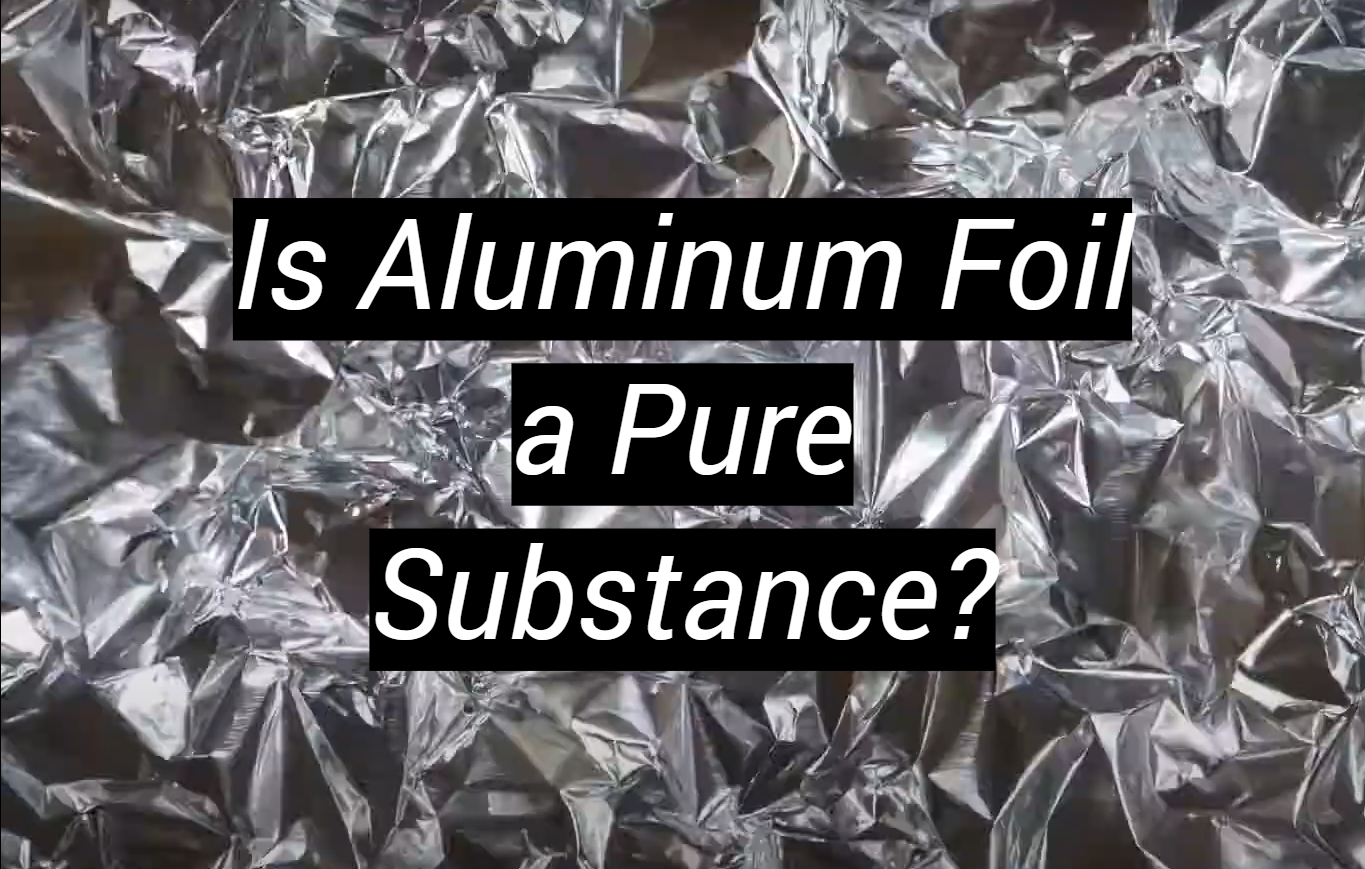Is Aluminum Foil a Pure Substance? - MetalProfy