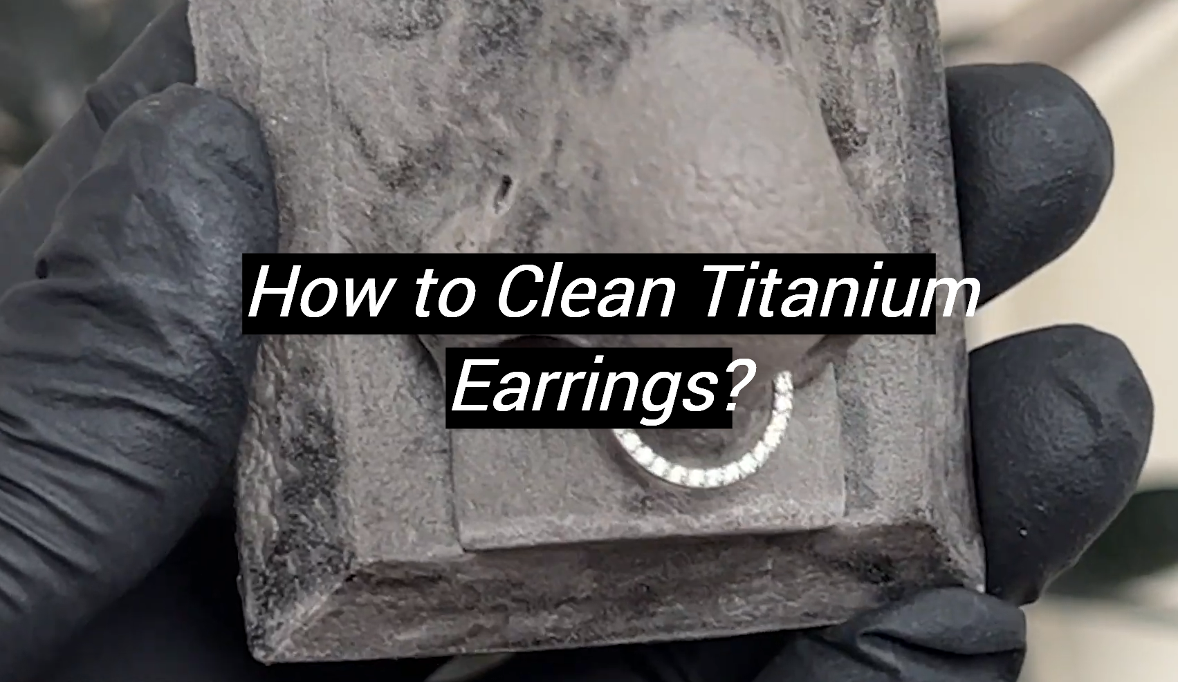 How to Clean Titanium Earrings? - MetalProfy