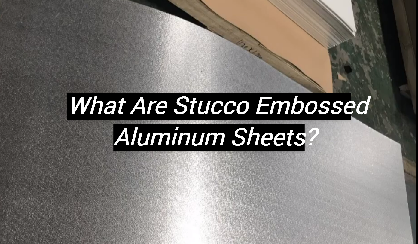 What Are Stucco Embossed Aluminum Sheets? - MetalProfy